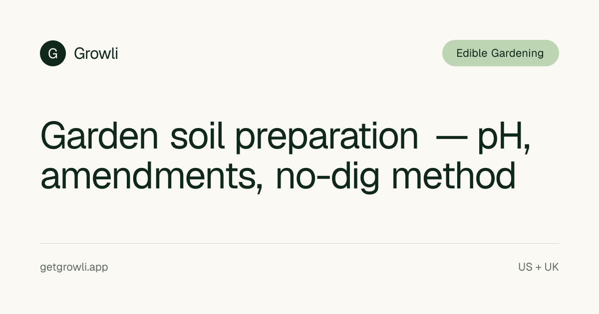 Garden soil preparation — pH, amendments, no-dig method | Growli